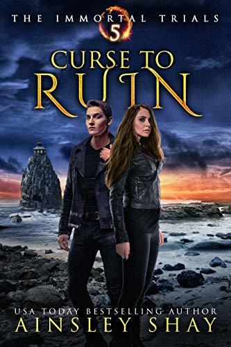 Curse to Ruin (The Immortal Trials Book 5) by Ainsley Shay | Goodreads