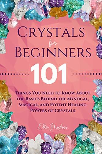 Crystals for Beginners: 101 Things You Need to Know About the Basics ...
