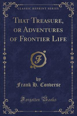 That Treasure, or Adventures of Frontier Life by Frank H Converse ...