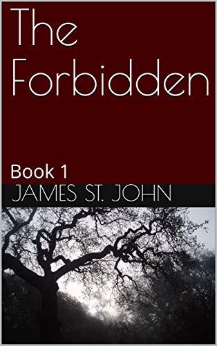 The Forbidden: Book One by James St. John | Goodreads