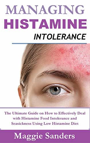 Managing Histamine Intolerance: The Ultimate Guide on How to ...