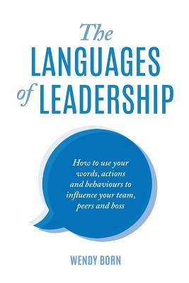 The Languages of Leadership: How to use your words, actions and ...