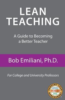 Lean Teaching: A Guide to Becoming a Better Teacher by Bob Emiliani ...