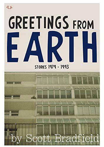 Greetings from Earth: 1979 - 1993 by Scott Bradfield | Goodreads