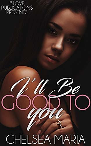 I'll Be Good to You by Chelsea Maria | Goodreads