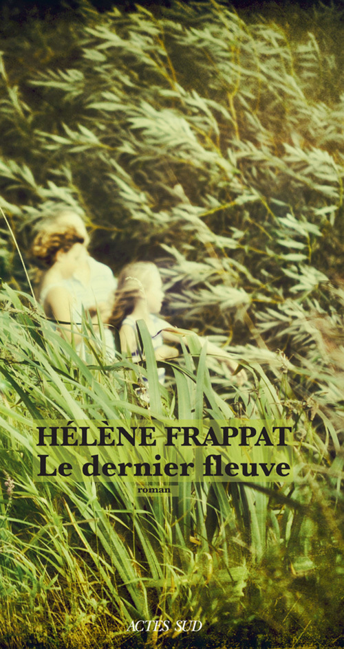 Le dernier fleuve by Hélène Frappat | Goodreads