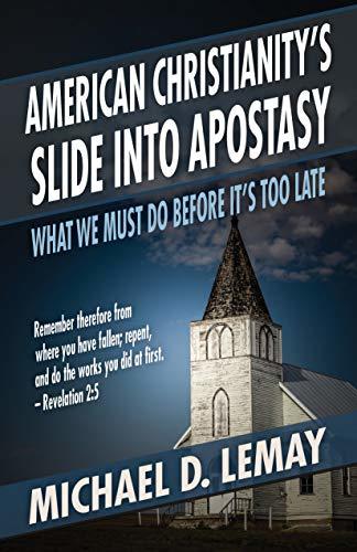 American Christianity’s Slide into Apostasy: What We Must Do Before It’s Too Late by Michael D ...