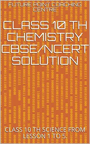 CHEMISTRY 10 Th CLASS, NCERT SOLUTIONS: CLASS 10 TH SCIENCE FROM ...