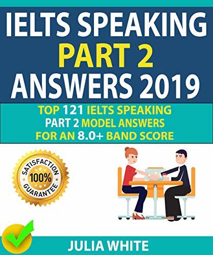 IELTS SPEAKING PART 2 ANSWERS 2019: Top 121 Ielts Speaking Part 2 Model Answers For An 8.0+ Band ...
