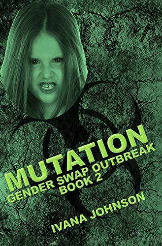 Mutation: Gender Swap Outbreak, Book 2 by Ivana Johnson | Goodreads
