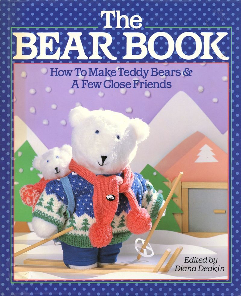 The Bear Book: How to Make Teddy Bears and a Few Close Friends by Diana ...