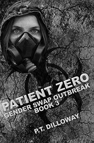 Patient Zero (Gender Swap Outbreak Book 3) by P.T. Dilloway | Goodreads