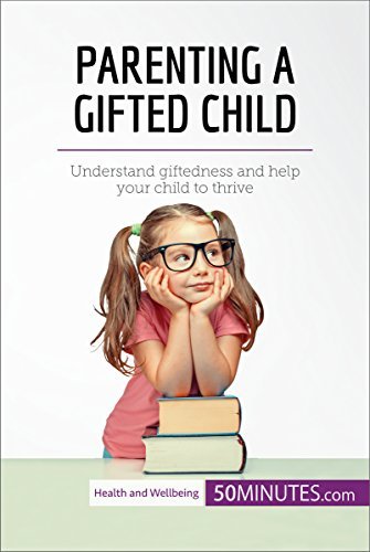 Parenting a Gifted Child: Understand giftedness and help your child to ...