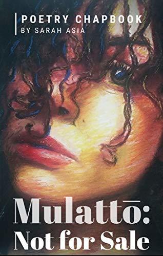 Mulatto: Not for Sale: Poetry Chapbook by Sarah Asia | Goodreads