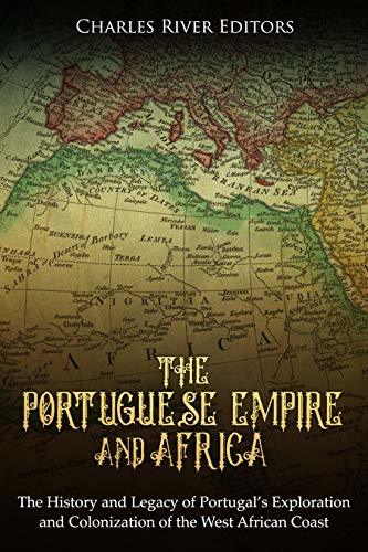 The Portuguese Empire and Africa: The History and Legacy of Portugal’s ...