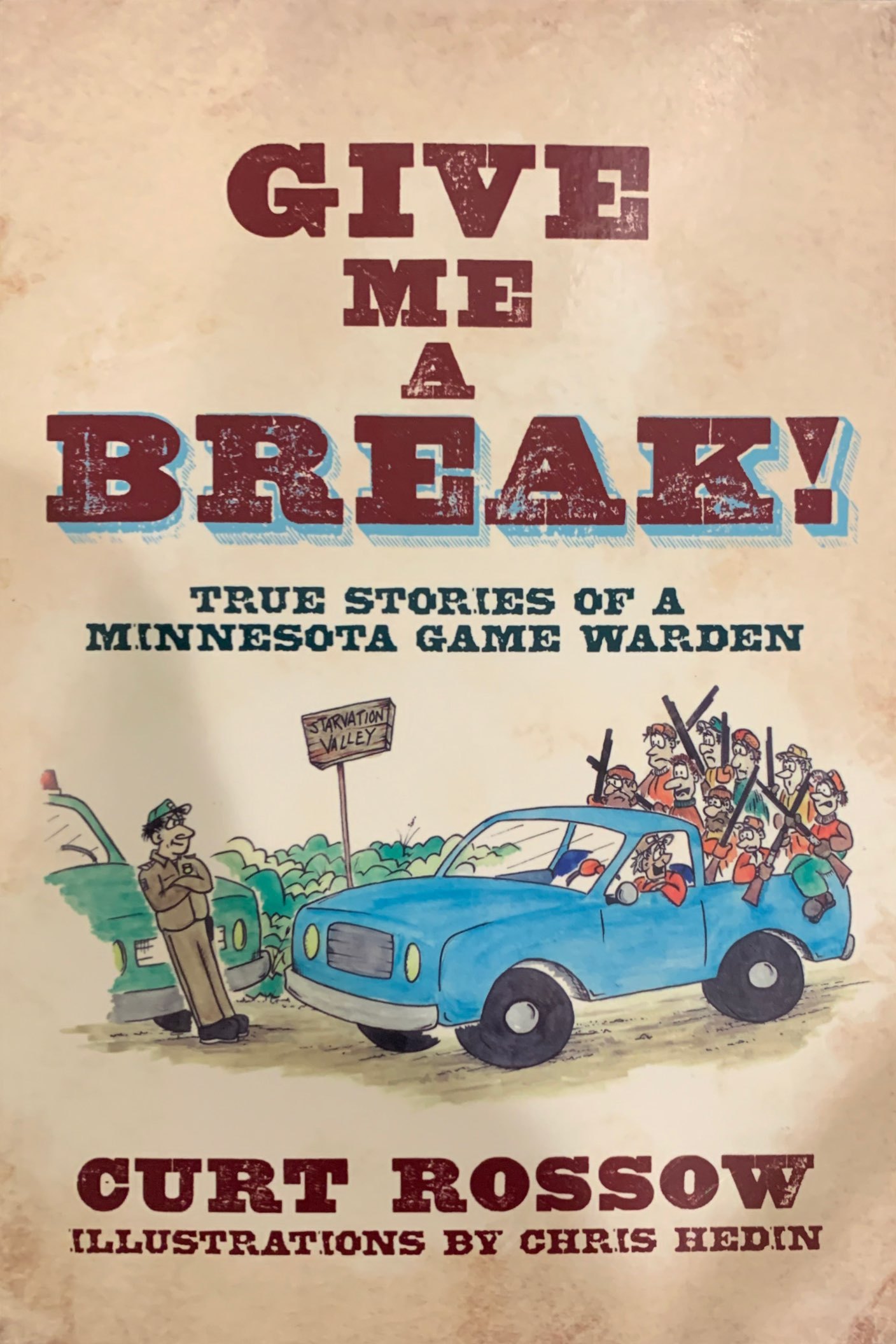 Give Me a Break! True Stories of a Minnesota Game Warden by Curt Rossow ...