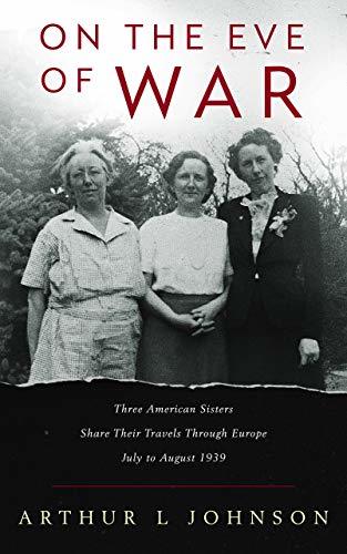 On The Eve of War: Three American Sisters Share Their Travels Through ...