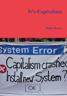 It's Capitalism by Mark Maxey | Goodreads