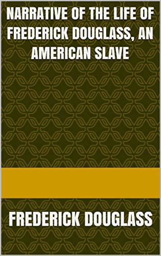 Narrative of the Life of Frederick Douglass, an American Slave ...
