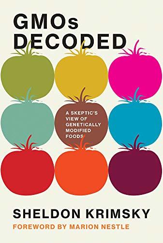 GMOs Decoded: A Skeptic's View of Genetically Modified Foods by Sheldon ...