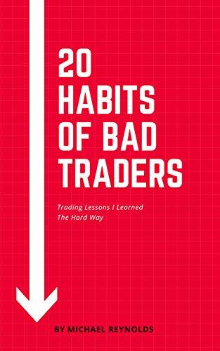 20 Habits Of Bad Traders: Trading Lessons I Learned The Hard Way by ...