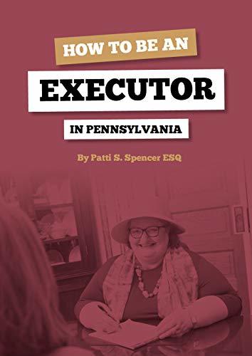 How To Be An Executor In Pennsylvania by Patti S. Spencer` | Goodreads