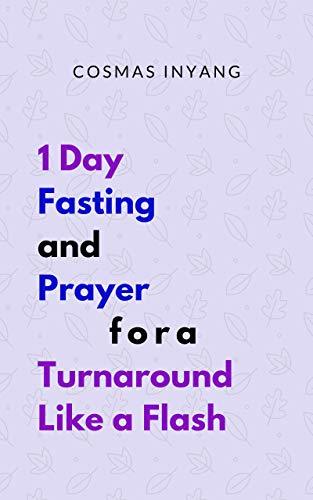 1 Day Fasting and Prayer for a Turnaround Like a Flash: Expect Never ...