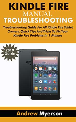 KINDLE FIRE TROUBLESHOOTING MANUAL 2019: Troubleshooting Guide For All ...