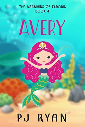 Avery (The Mermaids of Eldoris #4) by P.J. Ryan | Goodreads