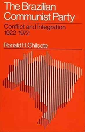 The Brazilian Communist Party: Conflict and Integration 1922-1972 by ...