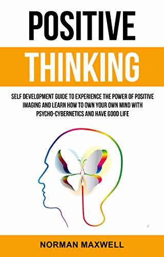 Positive Thinking: Self Development Guide to Experience the Power of ...