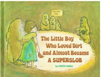 The Little Boy Who Loved Dirt and Almost Became a Superslob by Judith ...