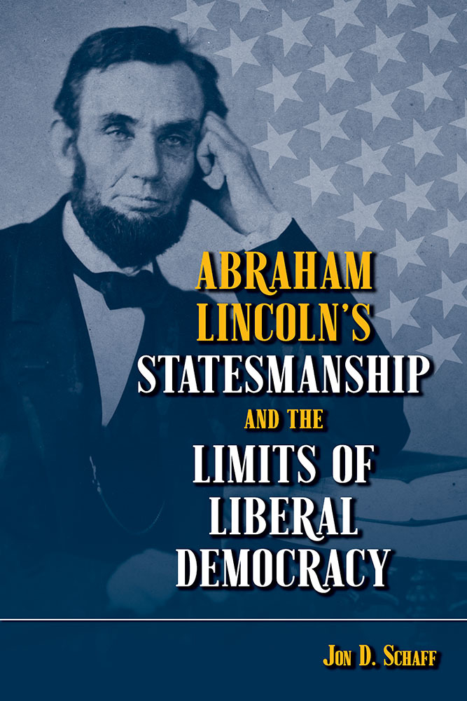 Abraham Lincoln’s Statesmanship and the Limits of Liberal Democracy by ...