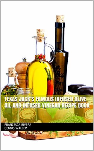 Texas Jack's Famous Infused Olive Oil and Infused Vinegar Recipe Book ...