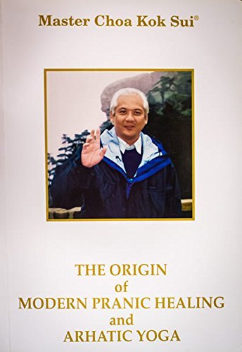 The Origin Of Modern Pranic Healing And Arhatic Yoga by Choa Kok Sui ...