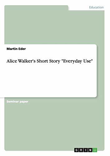 Alice Walker's Short Story "Everyday Use" by Martin Eder | Goodreads
