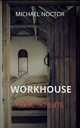Workhouse Gaelic Screams by Michael Noctor | Goodreads