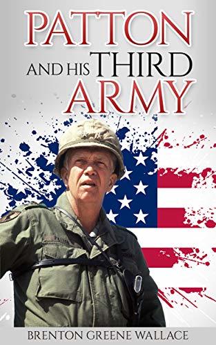 Patton and His Third Army (Annotated) by Brenton G. Wallace | Goodreads