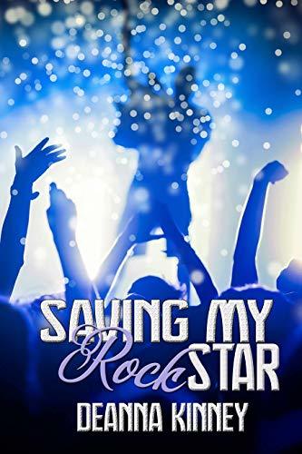 Saving My Rock Star: A Rock Star Romance by DeAnna Kinney | Goodreads