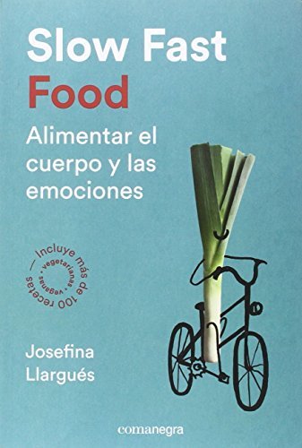 Slow Fast Food: Alimentar el cuerpo y las emociones by Josefina ...