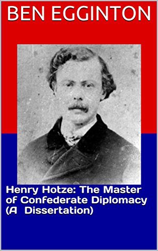 Henry Hotze: The Master of Confederate Diplomacy by Ben Egginton ...