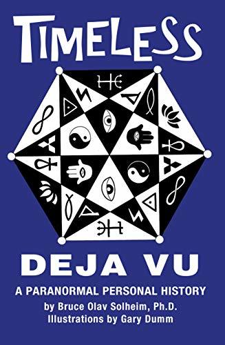 Timeless Deja Vu: A Paranormal Personal History by Bruce Solheim ...