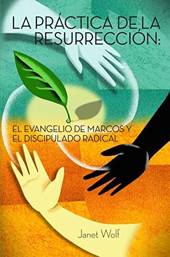 Practicing Resurrection: The Gospel of Mark and Radical Discipleship by ...