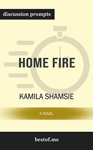 Summary: "Home Fire: A Novel" by Kamila Shamsie | Discussion Prompts by ...