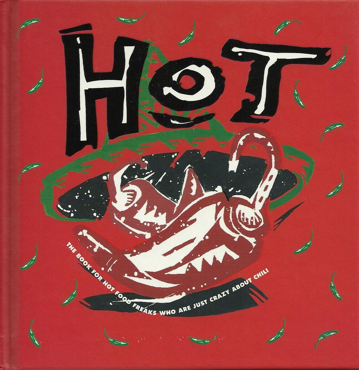 Hot: The Book for Hot Food Freaks Who Are Just Crazy About Chili by ...