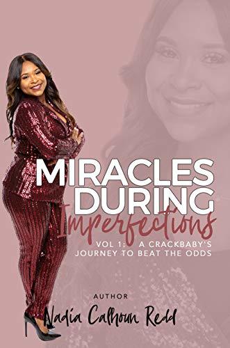 Miracles During Imperfections: Vol 1: A Crackbaby's Journey to Beat the ...