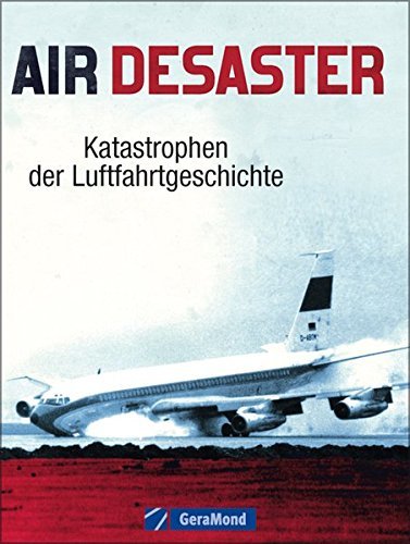 Air Desaster : Katastrophen der Luftfahrtgeschichte by Xavier Waterkeyn ...