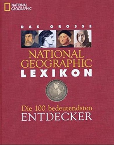 Das National Geographic Lexikon : die 100 bedeutendsten Entdecker by ...