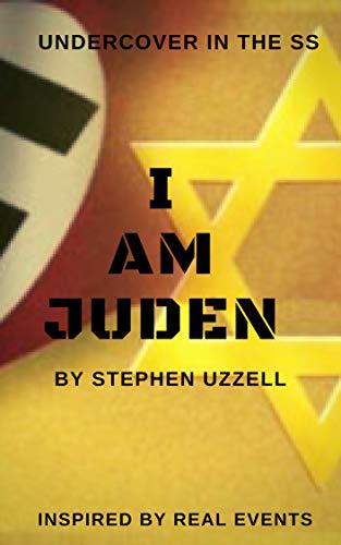 I Am Juden: Undercover in the SS by Stephen Uzzell | Goodreads