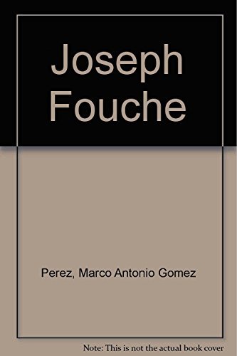 Joseph Fouche (Spanish Edition) by Marco Antonio Gómez Pérez | Goodreads